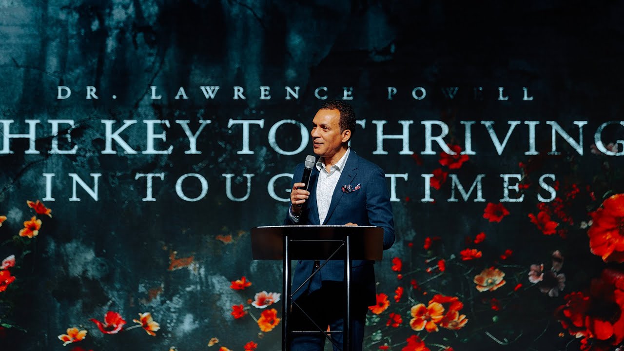 The Key to Thriving in Tough Times | Pastor Lawrence Powell (Part 2 ...