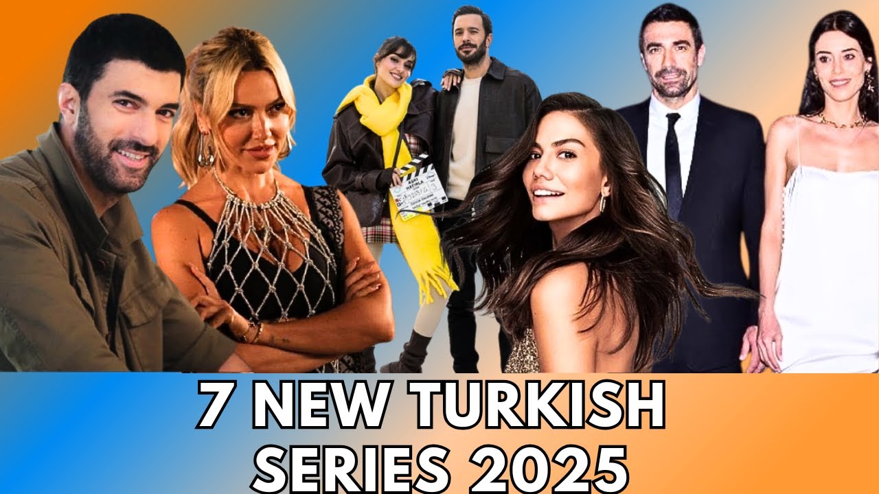 7 NEW Turkish Series You MUST Watch in 2025! Story, Cast and Release ...