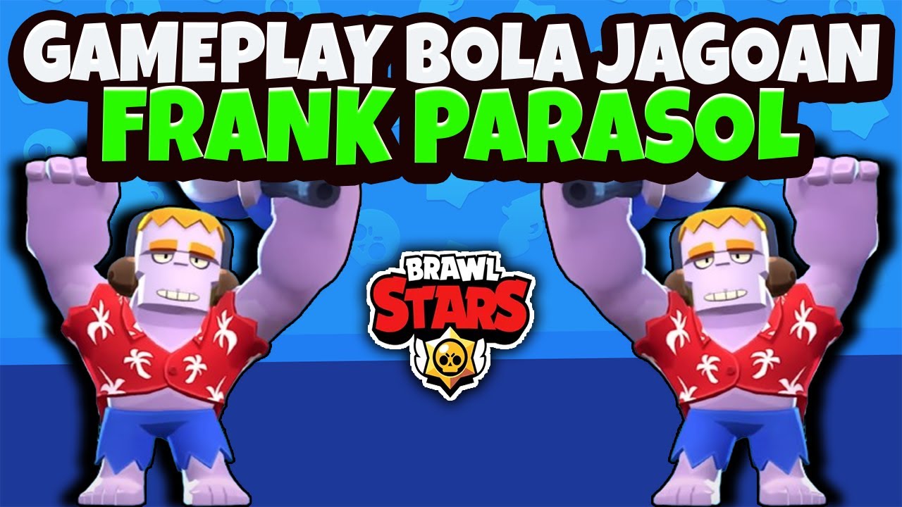 Gameplay Bola Jagoan Frank Parasol - Brawl Stars Indonesia - YouTube
