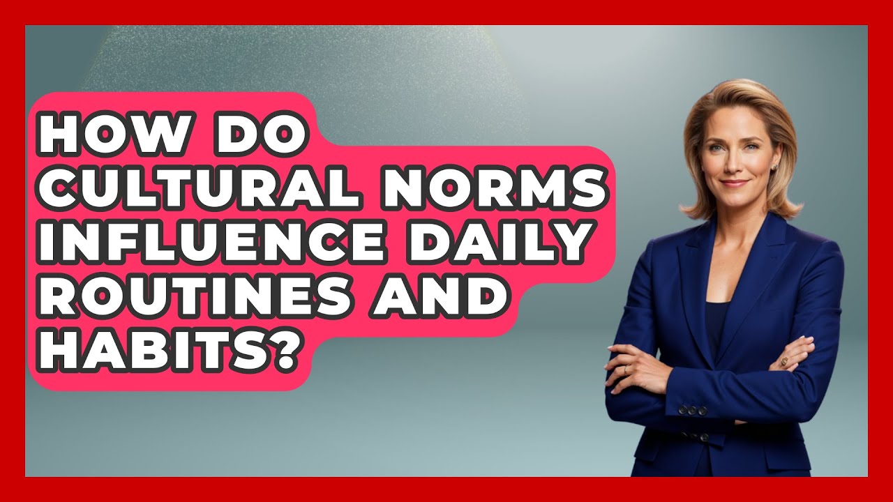 How Do Cultural Norms Influence Daily Routines and Habits? - Talking ...