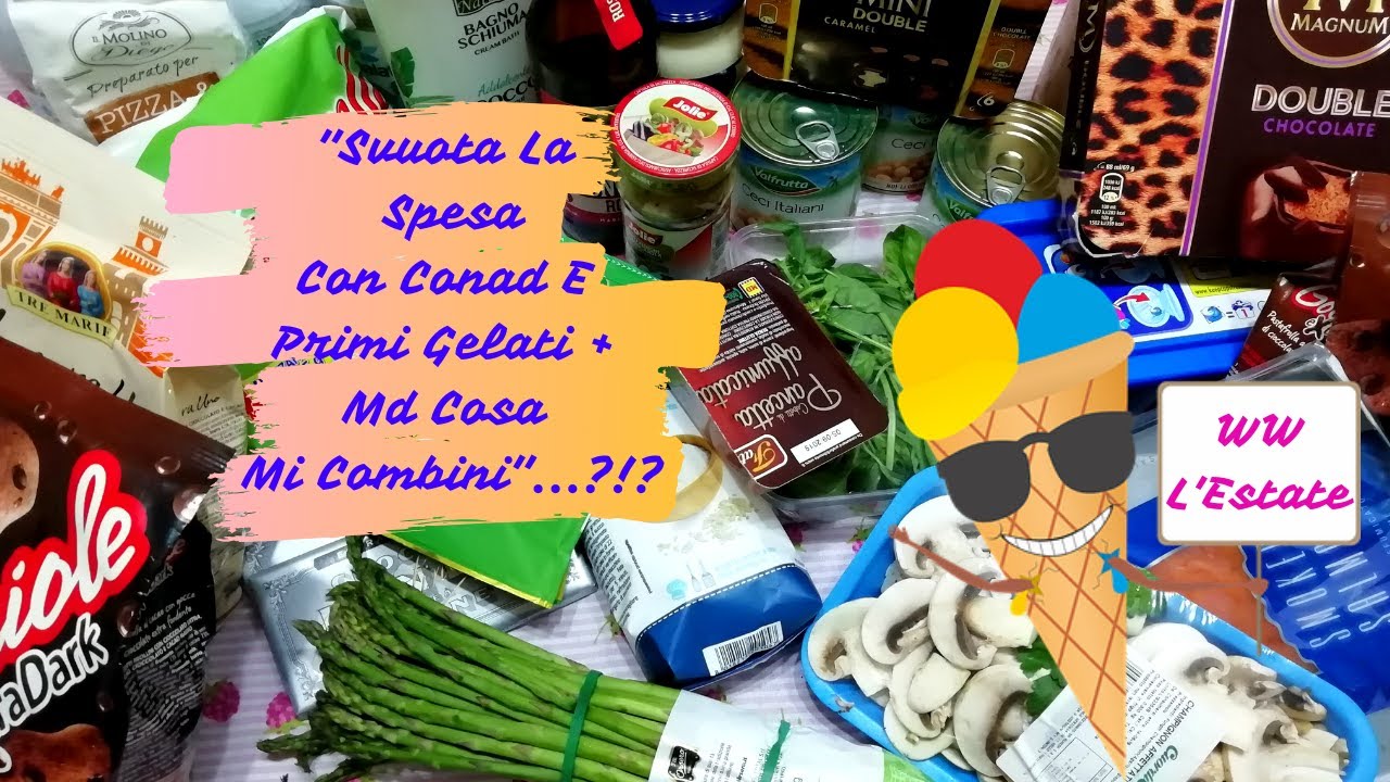 "Svuota La Spesa Con Conad E Primi Gelati + MD Cosa Mi Combini ...