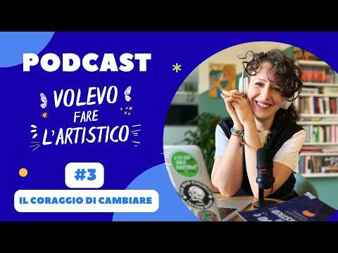 #3 Il coraggio di cambiare | Volevo fare l'artistico