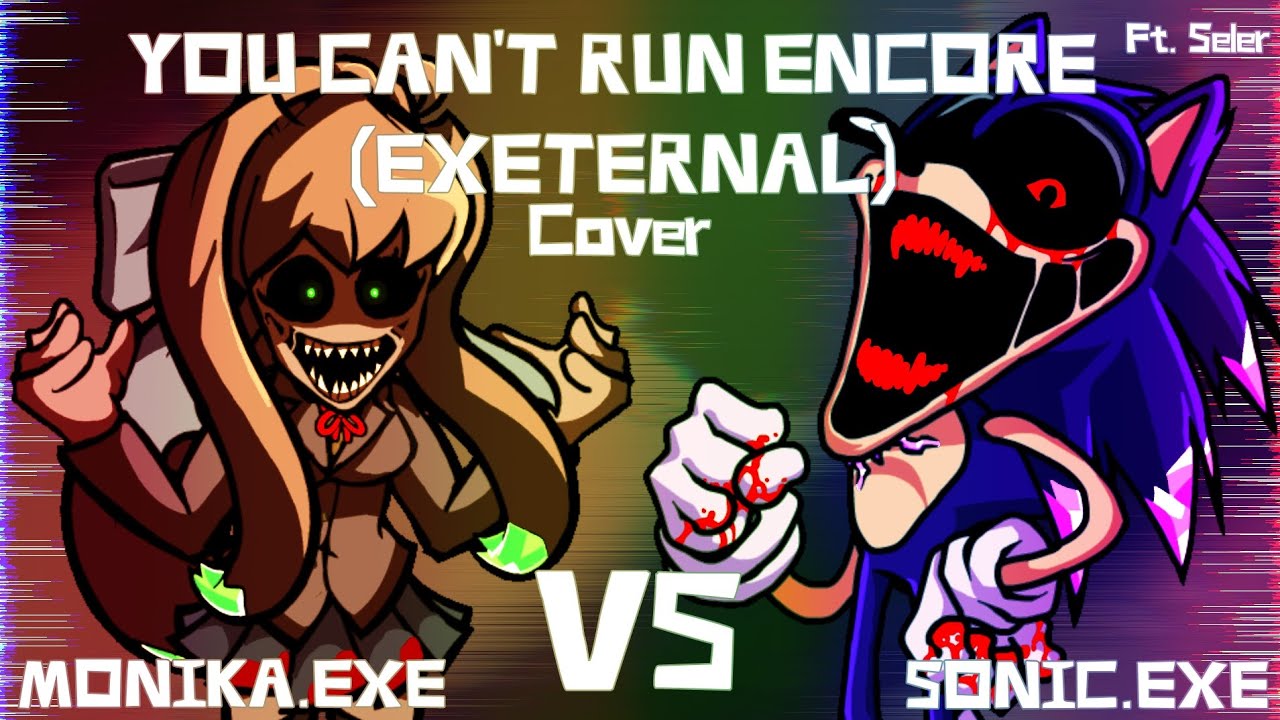 You Can't Run Encore [EXEternal] but Monika.EXE and Sonic.EXE sings it ...