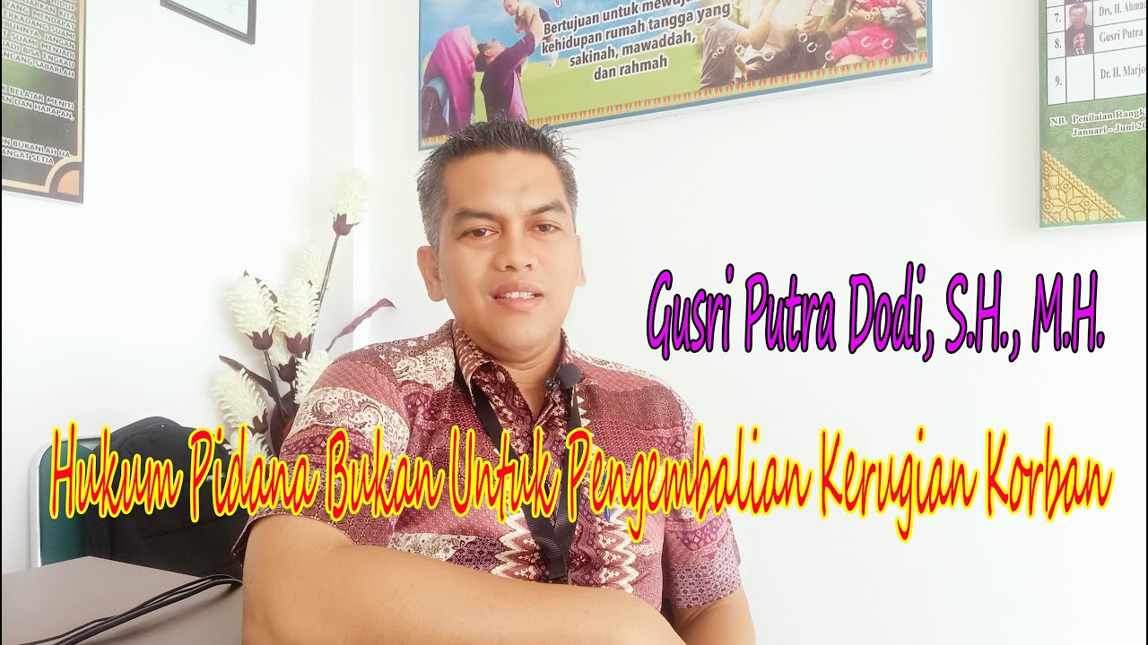 Hukum Pidana Bukan Untuk Pengembalian Kerugian Korban | Gusri Putra Dodi, S.H., M.H. - YouTube
