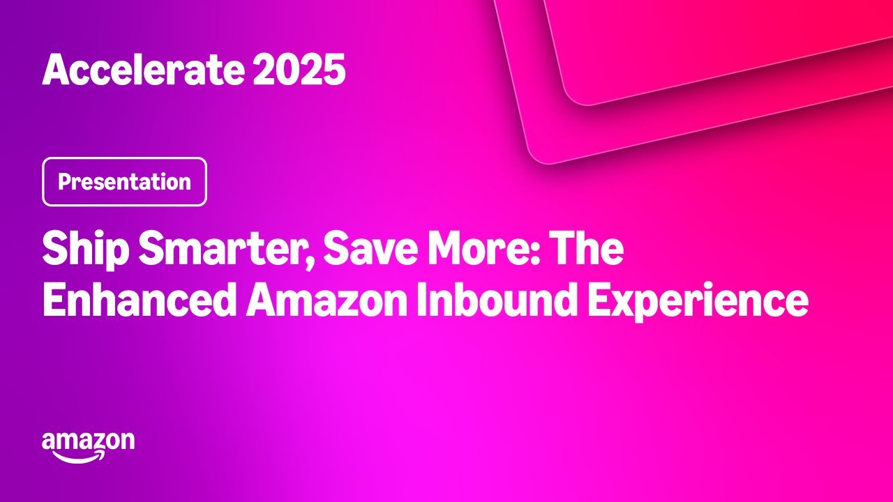 Amazon Accelerate 2025: Ship Smarter, Save More: The Enhanced Amazon ...