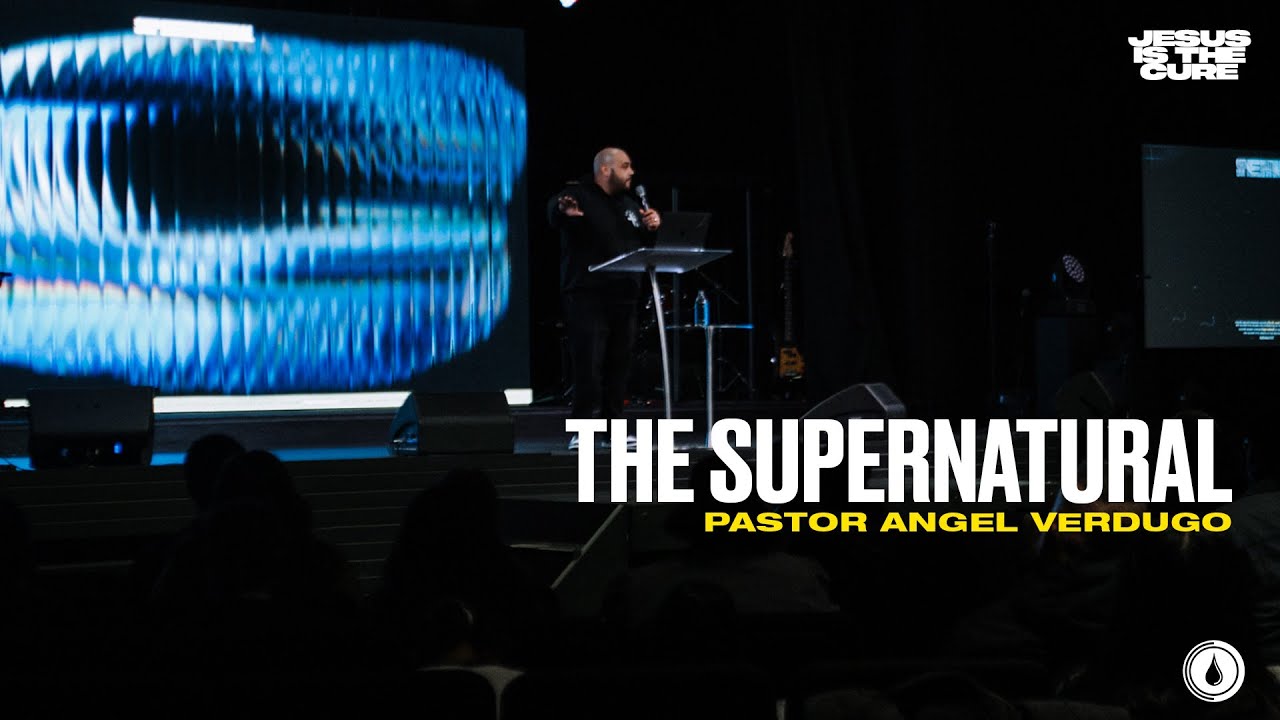 The Supernatural | Pastor Angel Verdugo - YouTube
