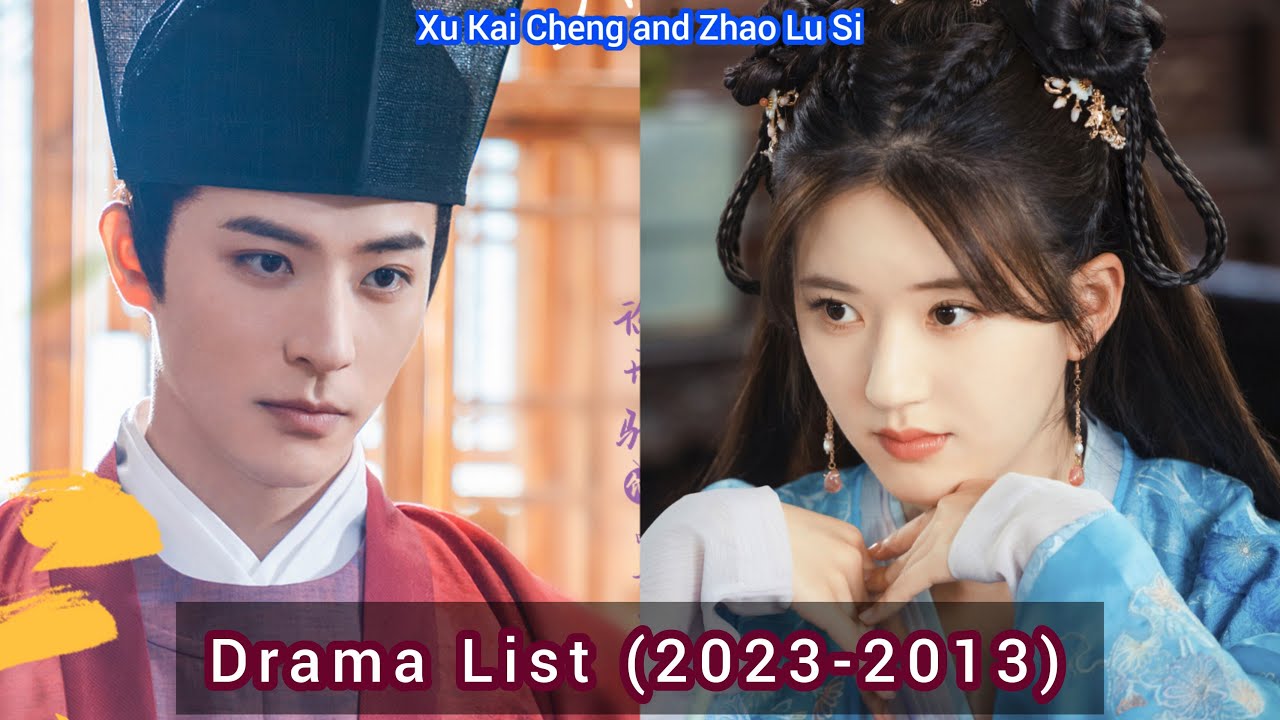 Xu Kai Cheng And Zhao Lu Si Drama List 2023 2013 YouTube xu-kai-cheng-and-zhao-lu-si-drama-list-2023-2013-youtube