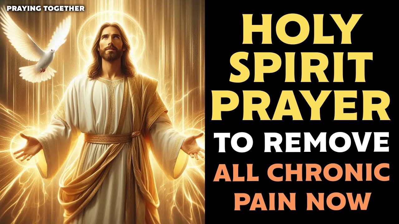 POWERFUL PRAYER TO THE HOLY SPIRIT TO REMOVE ALL CHRONIC PAIN ...