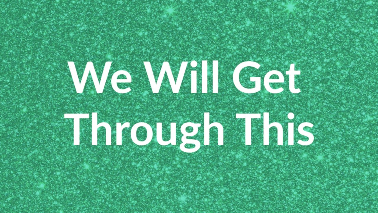 We Will Get Through This YouTube we-will-get-through-this-youtube