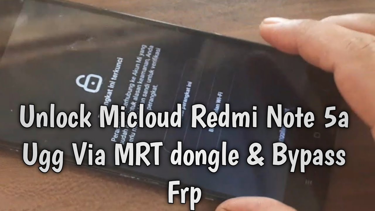 Tutorial Unlock micloud redmi Note 5a Ugg & Bypass FRP Via mrt dongle ...