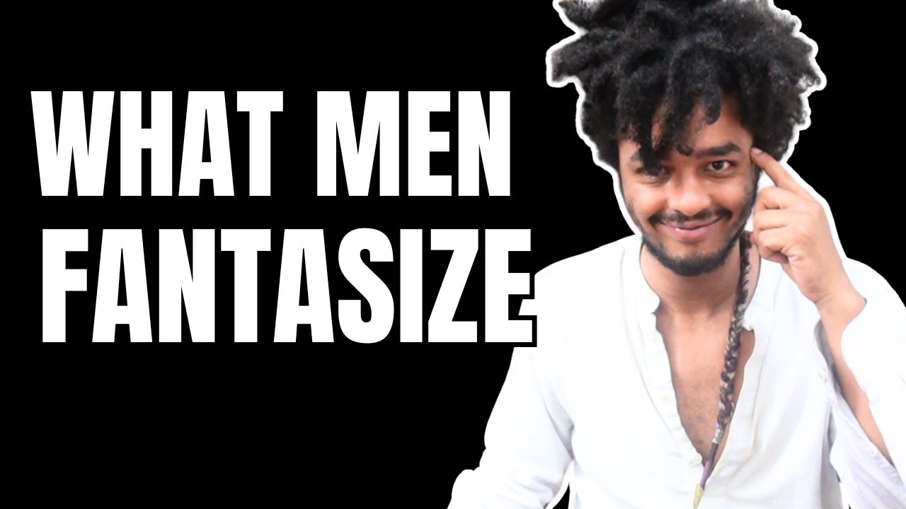 How Men Fantasize About You When They Love You - YouTube
