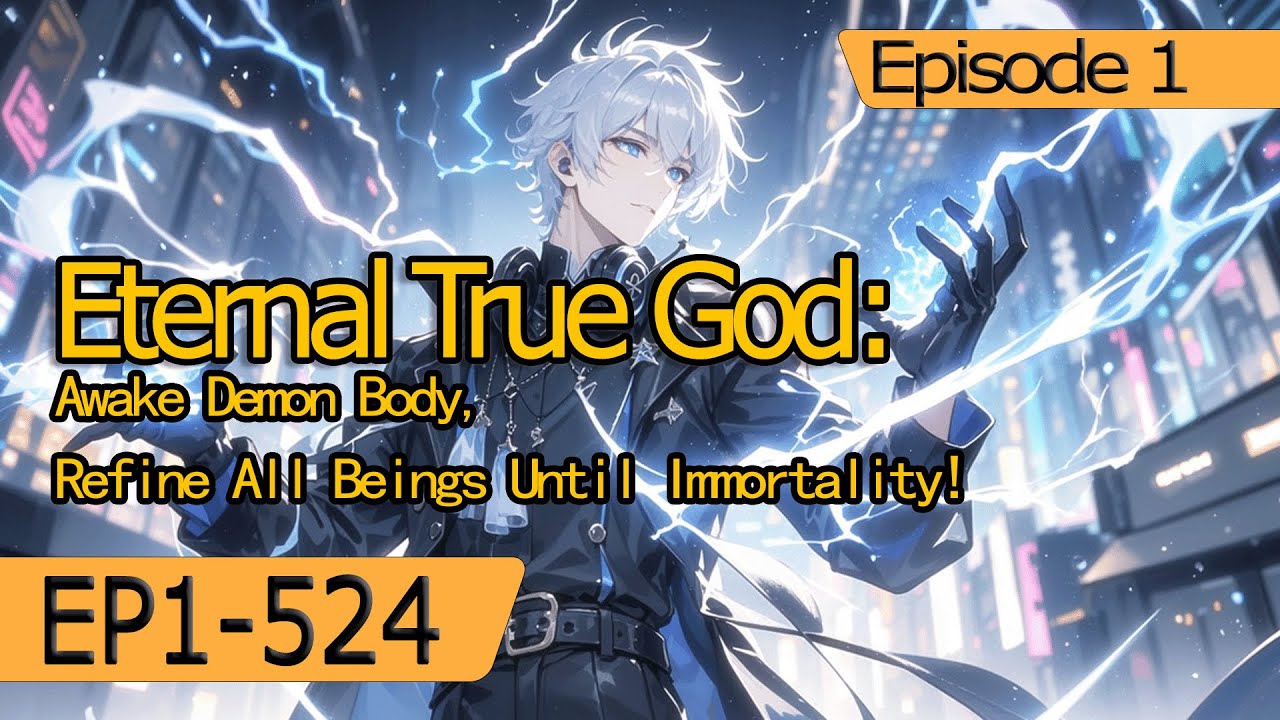 [xuanhuan]Eternal True God:Awake Demon Body,Refine All Beings Until ...