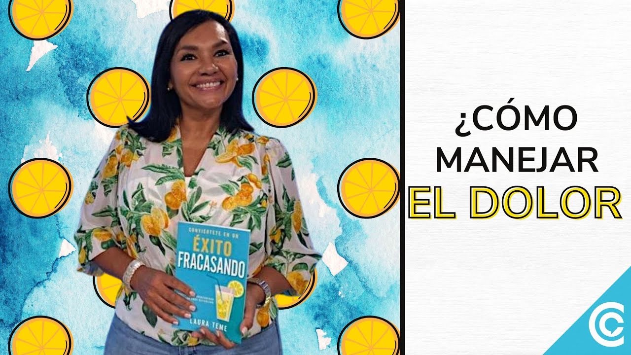 ¿Cómo manejar el dolor? | Conviértete en un Éxito Fracasando | Laura ...