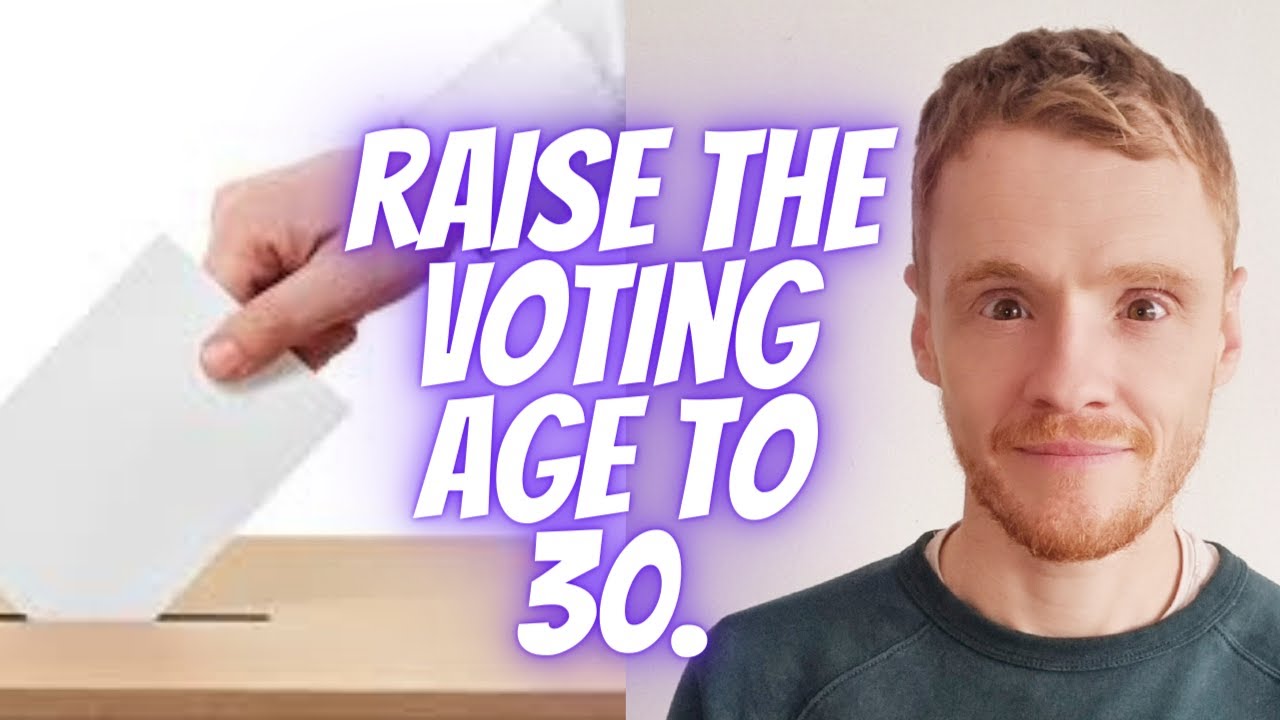 Raise the voting age to 30. - YouTube