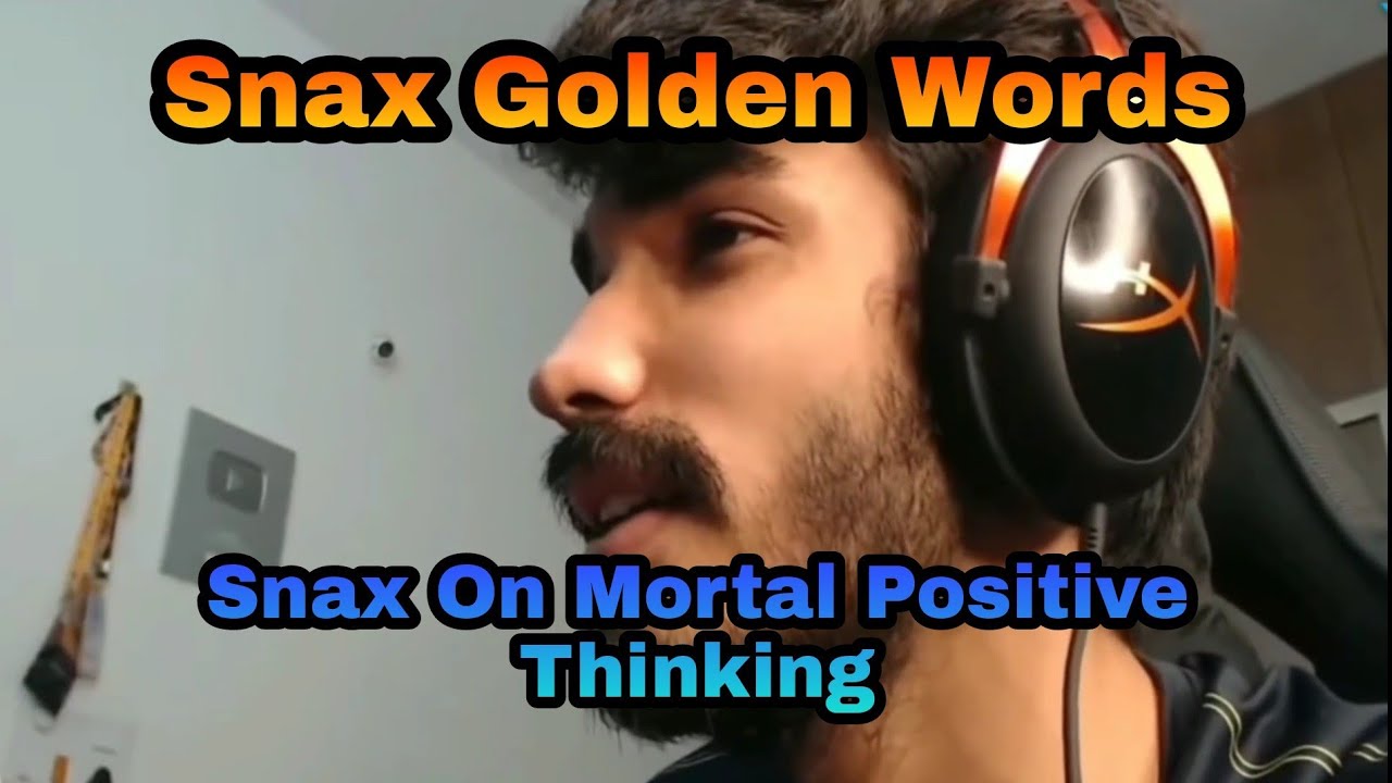 Snax Gaming On Mortal Positive Thinking || True Words By Snax||Advice ...