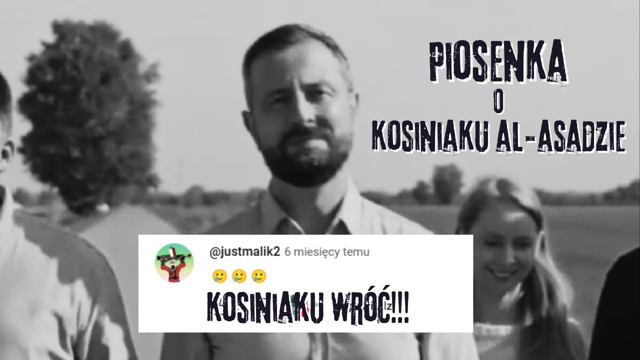 "KOSINIAKU WRÓC" | PIOSENKA O KOSINIAKU AL- ASADZIE | OSTATNI MEM O ...