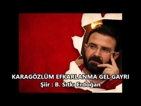 Bedirhan Gökçe   Karagözlüm Efkarlanma Gel Gayrı