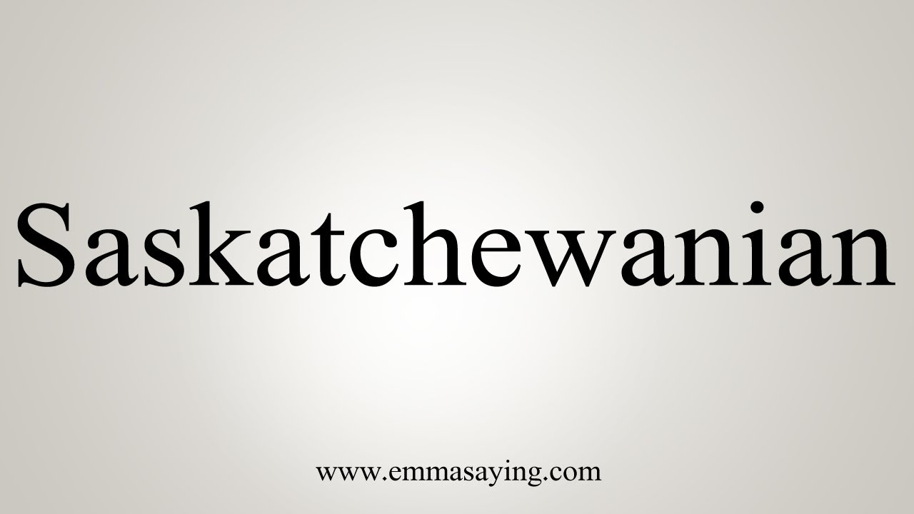 How To Say Saskatchewanian - YouTube