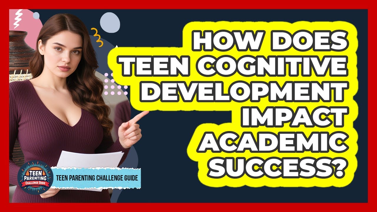 How Does Teen Cognitive Development Impact Academic Success? - Teen ...
