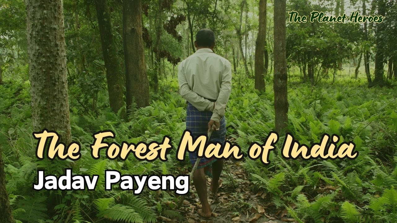 The Planet Heroes | Jadav Payeng, The Forest Man of India - YouTube
