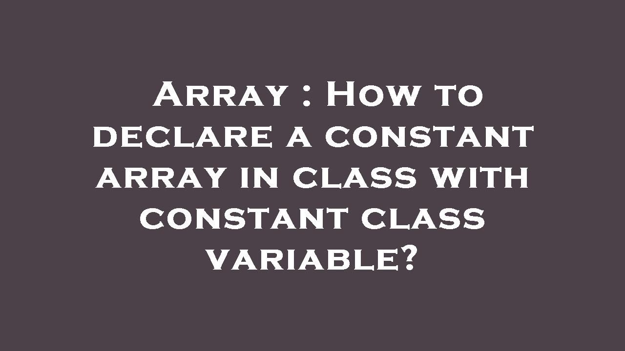 Array How To Declare A Constant Array In Class With Constant Class Variable Youtube 1945