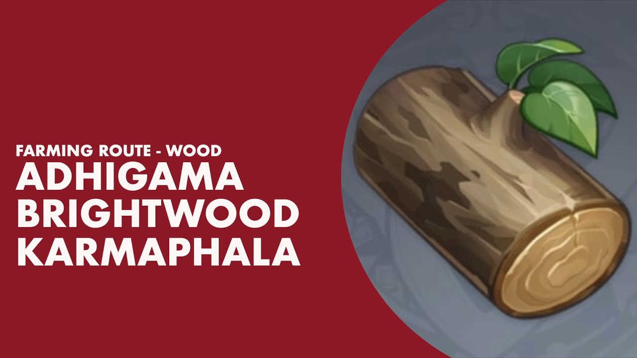 Genshin Impact Farming Route for Wood Adhigama, Brightwood, Karmaphala ...
