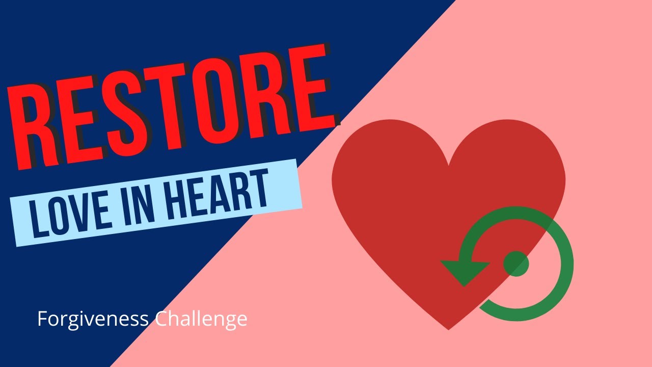 How to restore love in your heart | Forgiveness Challenge | Day 3 - YouTube
