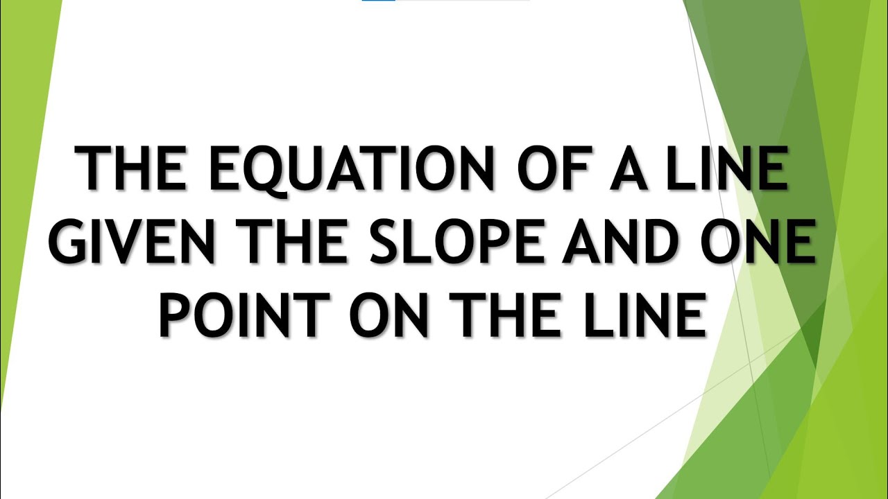 FIND THE EQUATION OF THE LINE GIVEN ONE POINT AND A POINT ON THE LINE ...