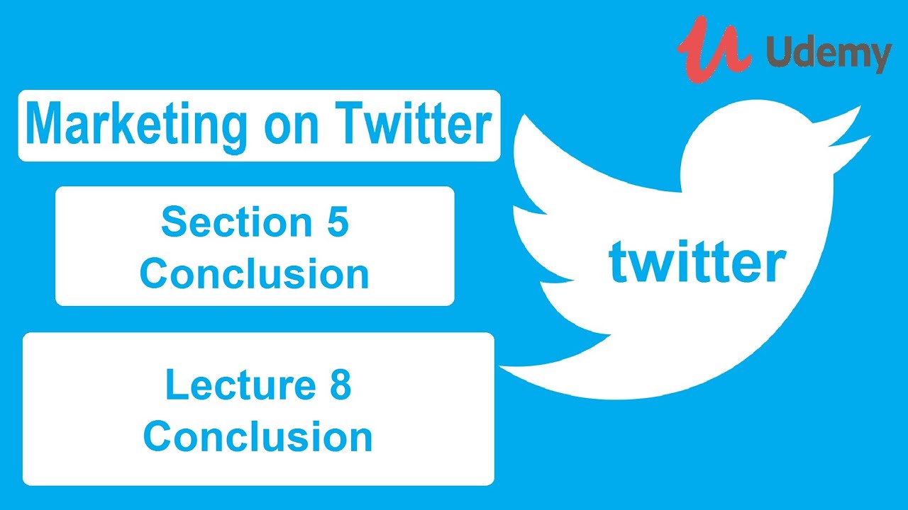 Marketing on Twitter – Sec 5 Conclusion – Lec 8 Conclusion - YouTube