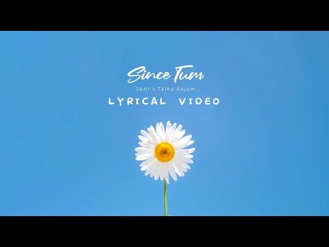 JANI - Since Tum ( Lyrics ) ft. ‪@TalhaAnjum‬ - Prod by ...