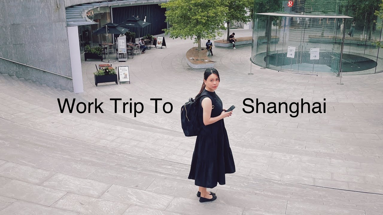 Work Trip To Shanghai 🇨🇳 - YouTube