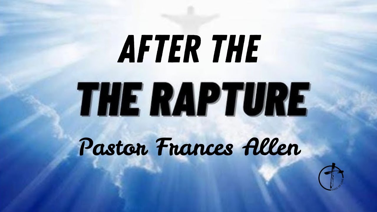 After the Rapture - Pastor Frances Allen - YouTube