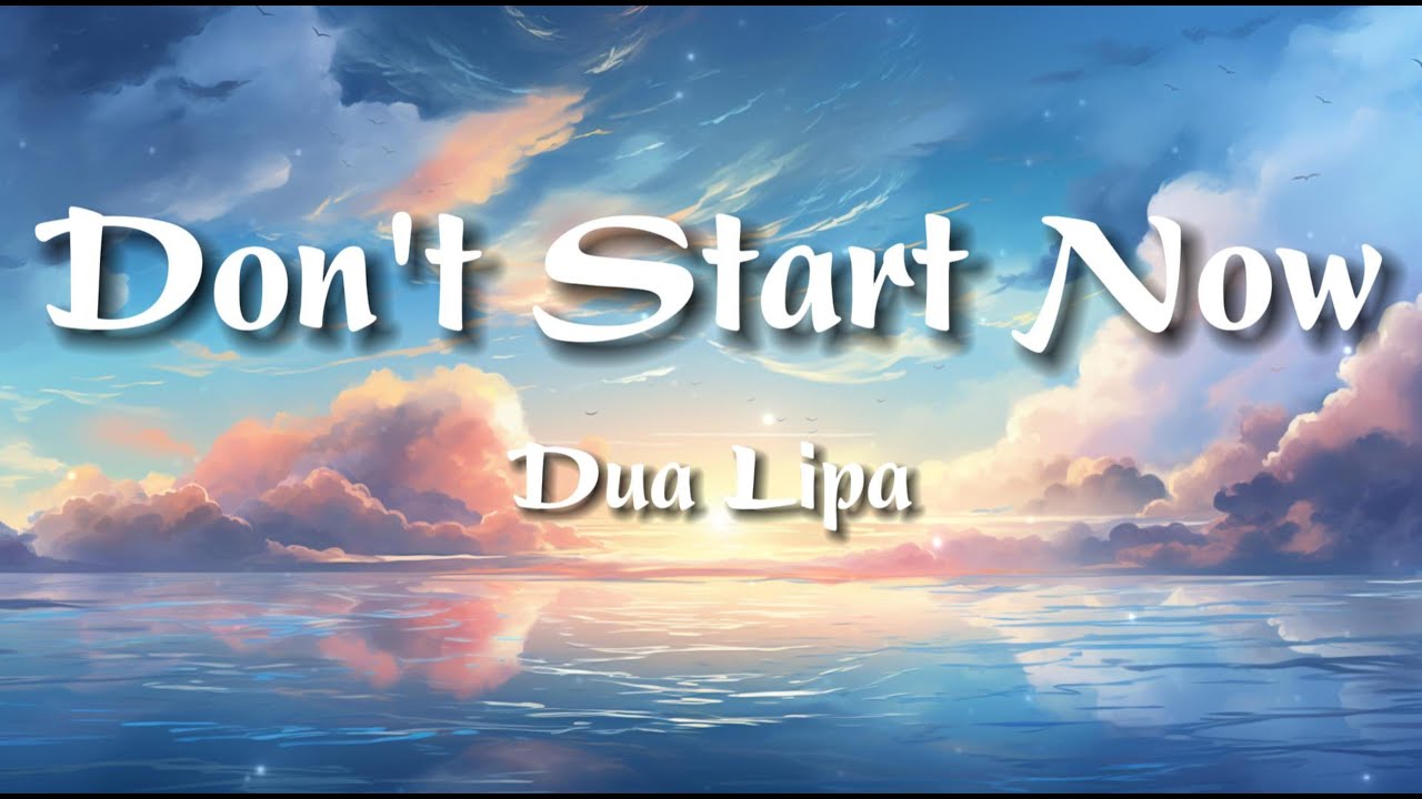 Dua Lipa - Don't Start Now (Lyrics) - YouTube