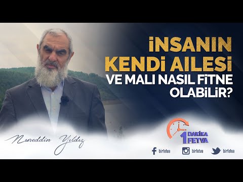 İnsanın kendi ailesi ve malı nasıl fitne olabilir? | [Birfetva-Nureddin Yıldız]