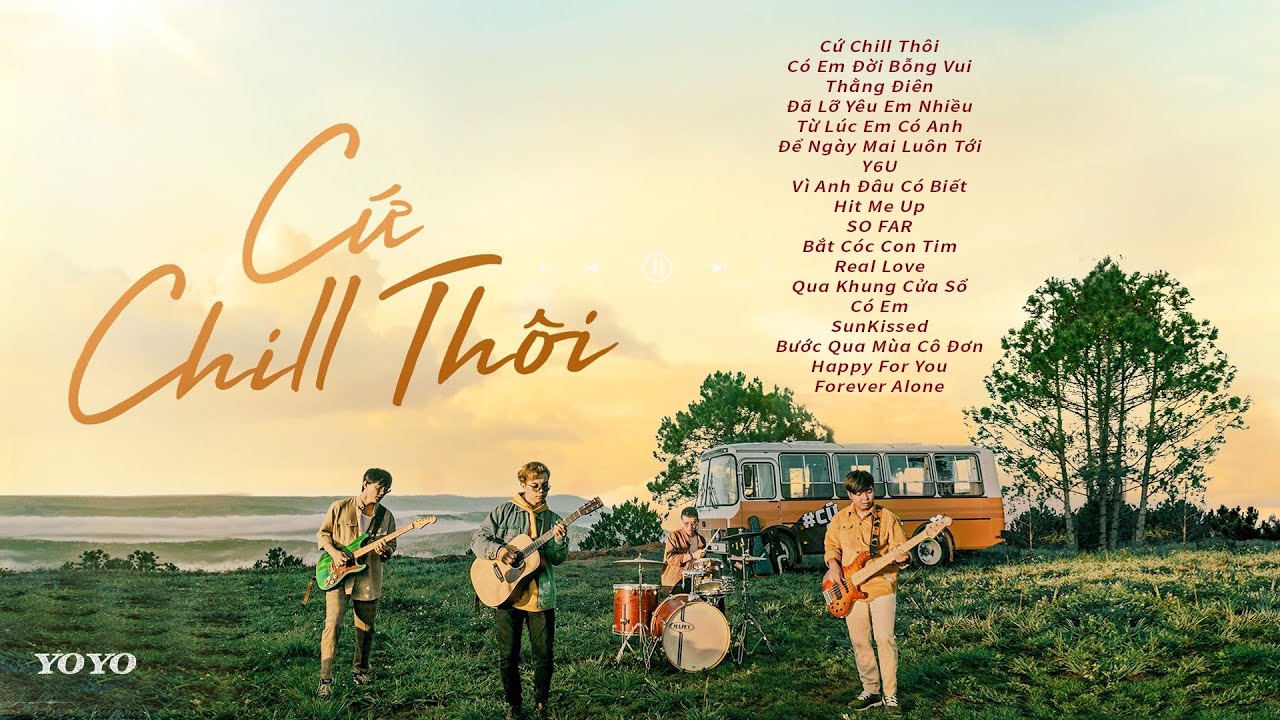 Cứ Chill Thôi, Có Em Đời Bỗng Vui - Tuyển Tập Những Ca Khúc Nhạc Trẻ ...