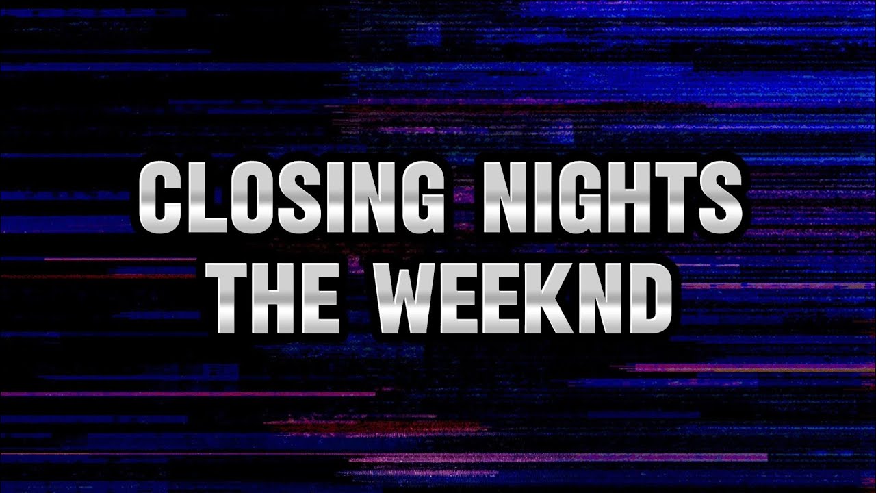 THE WEEKND - Closing Night (Lyrics) - YouTube