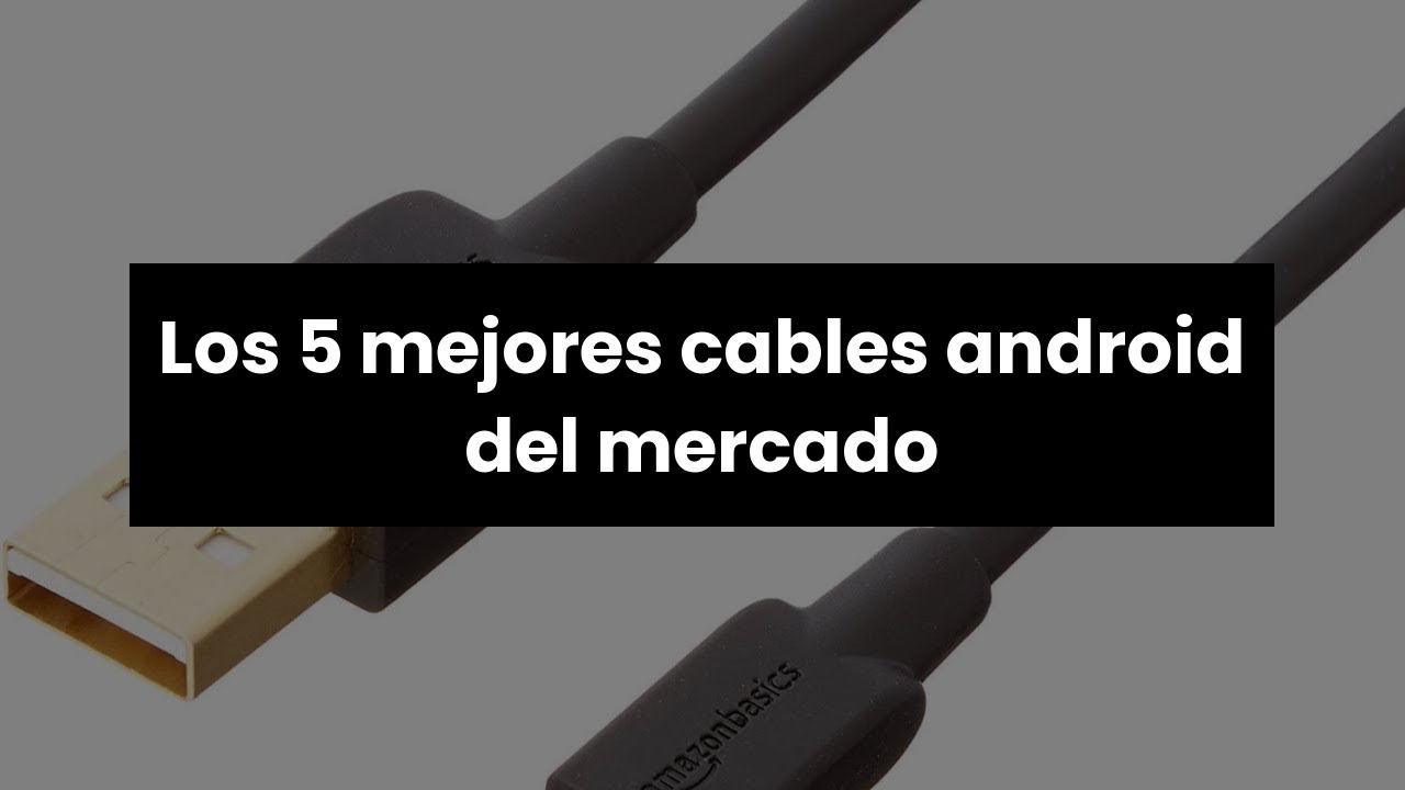 Cable android: Los 5 mejores cables android del mercado - YouTube