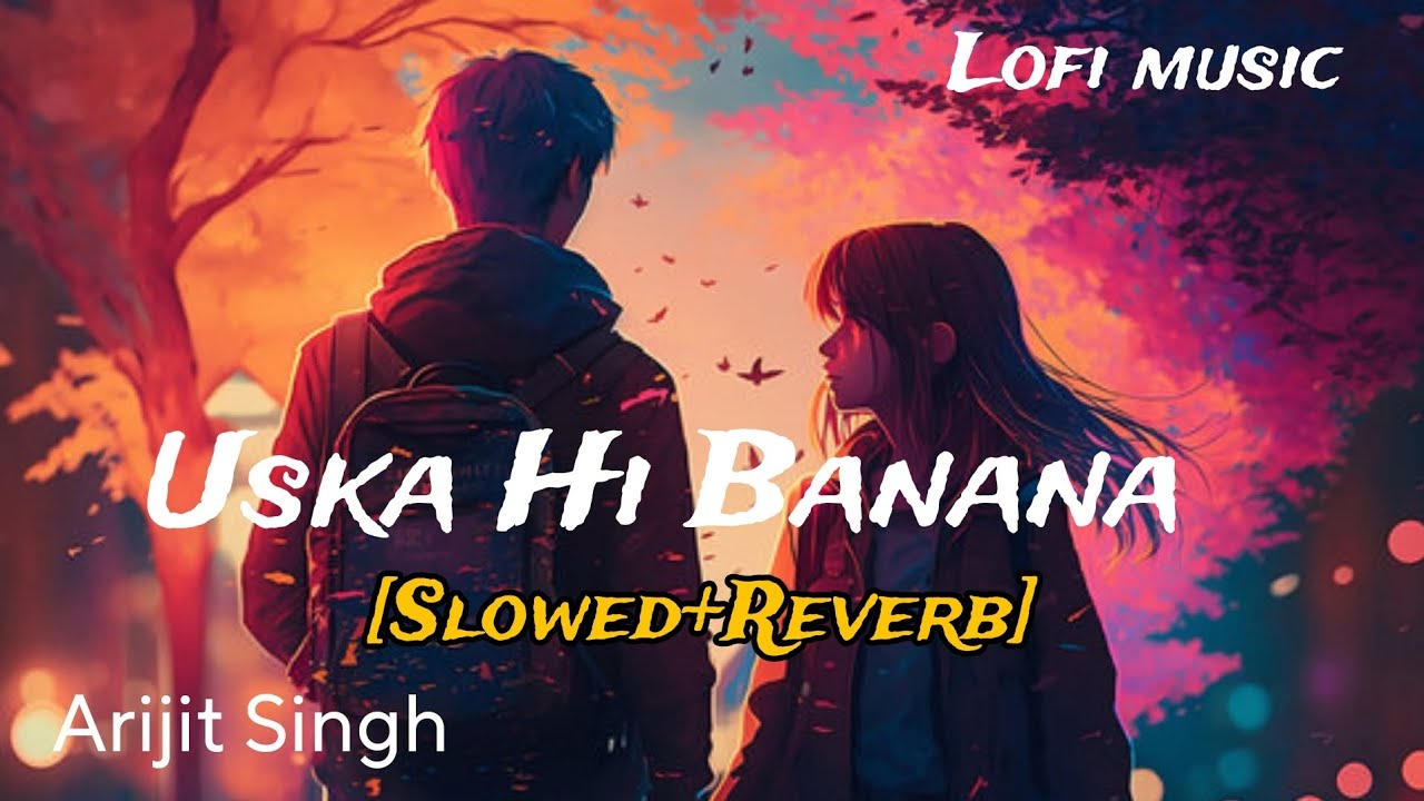 Uska hi Banana [Slowed+Reverb] || Arijit Singh|| #arijitsingh #songs # ...