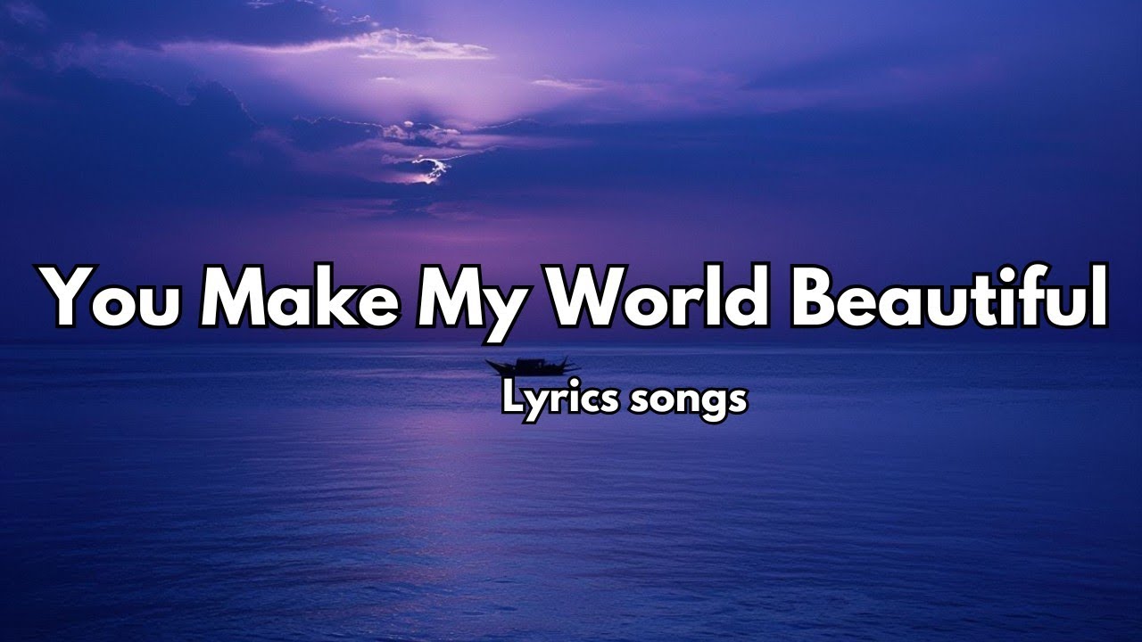 You Make My worlds Beautiful 💋English (Lyrics) New Most Beautiful Love ...