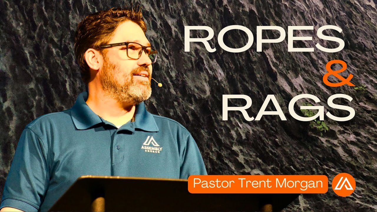 Ropes & Rags | Pastor Trent Morgan | Assembly Church Sebring - YouTube
