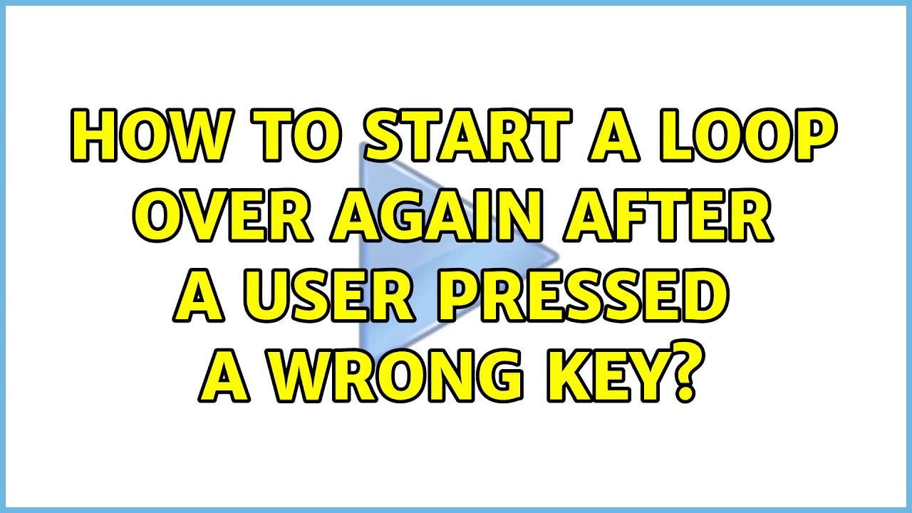 How to start a loop over again after a user pressed a wrong key? (4 Solutions!!) - YouTube