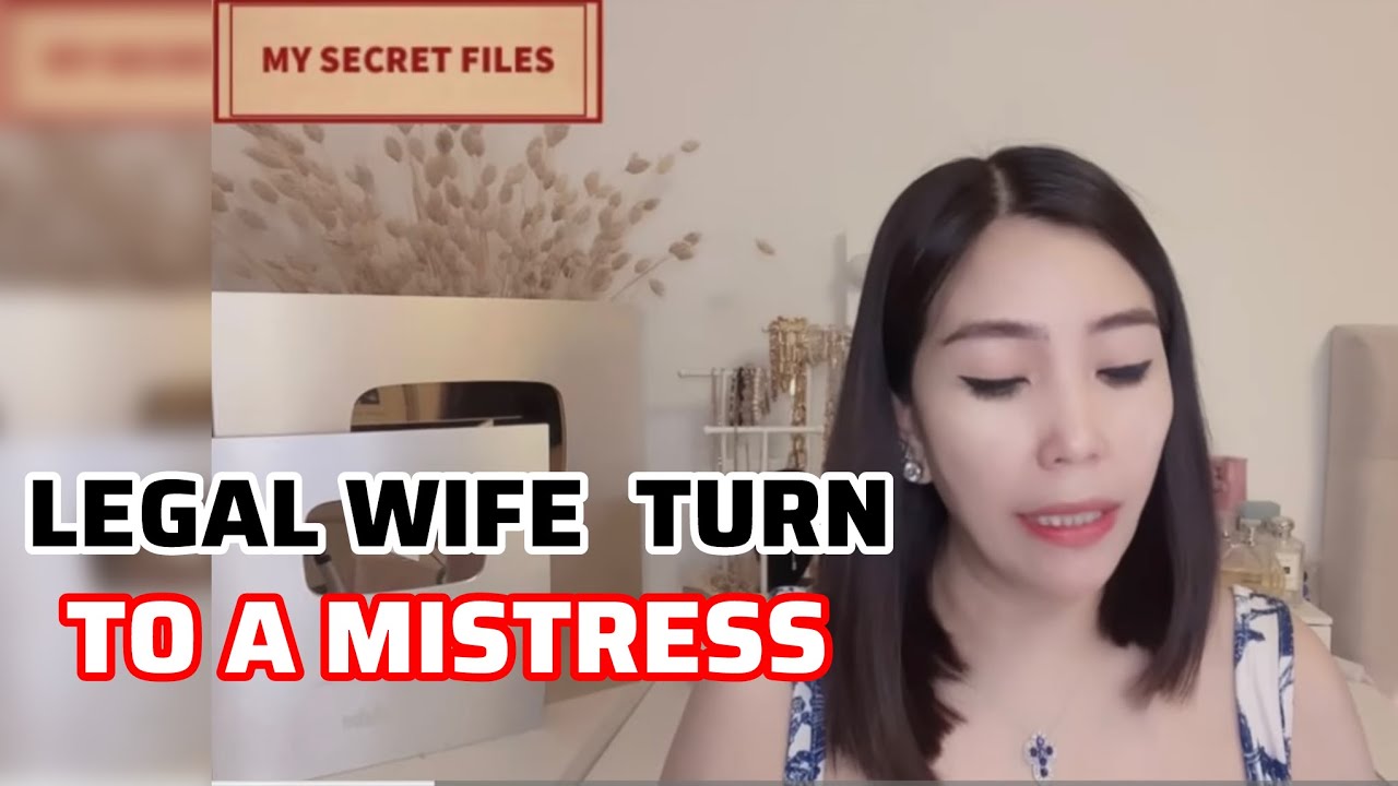 SecretFiles:LEGAL WIFE TURN TO A MISTRESS | CHERRYL TING - YouTube