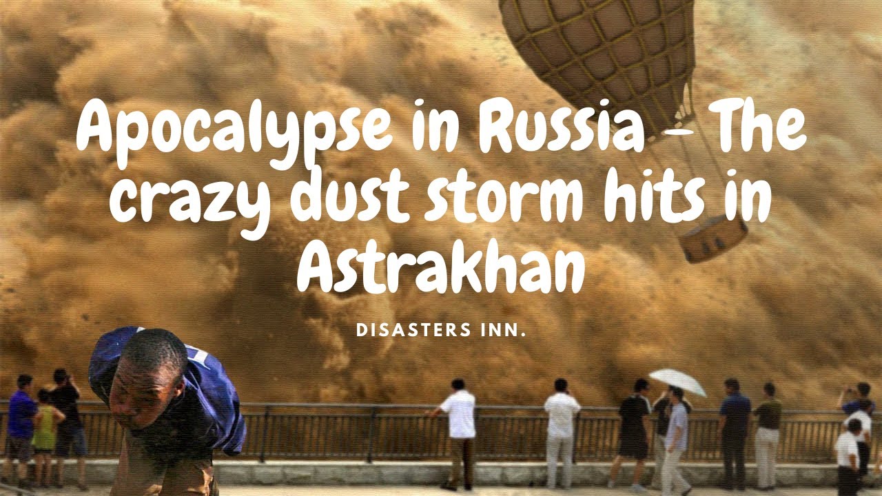 Apocalypse in Russia - The crazy dust storm hits in Astrakhan - YouTube