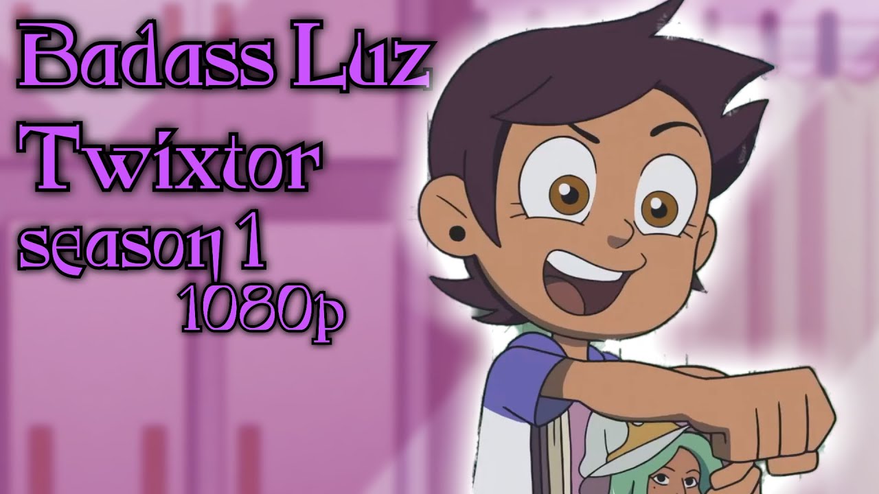 Badass Luz Noceda Twixtor [S1] || The Owl House - YouTube