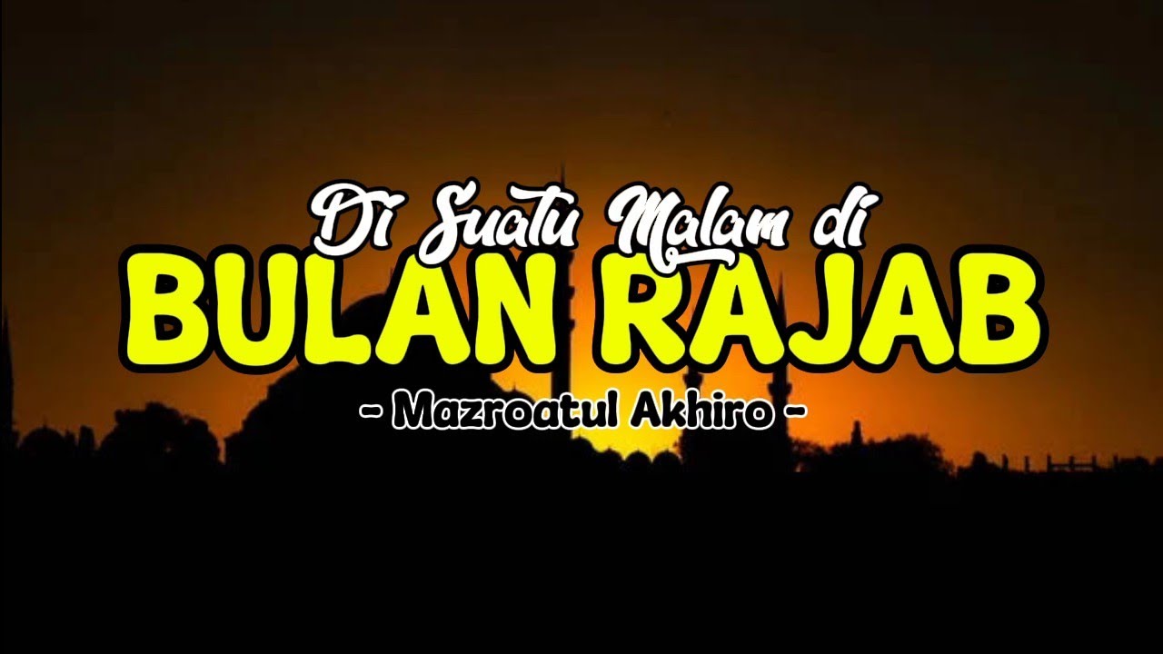 Di Suatu Malam di BULAN RAJAB - Mazroatul Akhiro [LIRIK] - YouTube