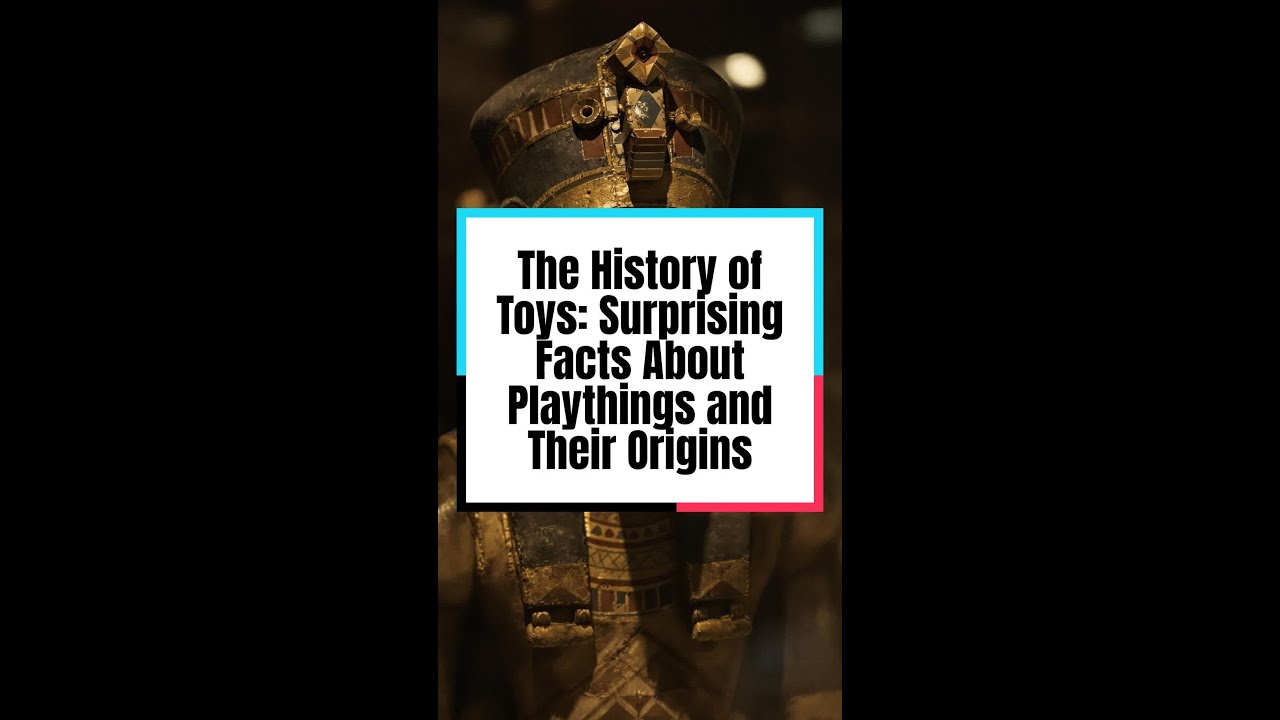 The History of Toys: Surprising Facts About Playthings and Their ...