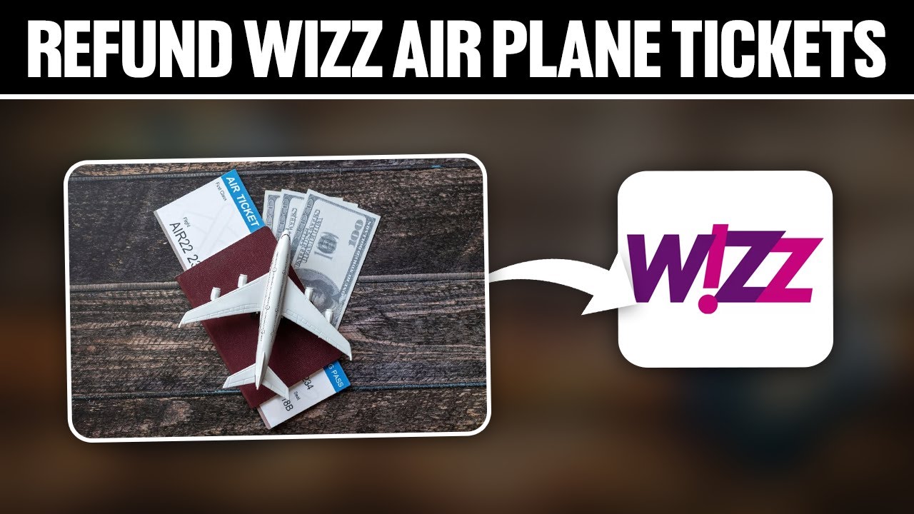 How To Refund Wizz Air Plane Tickets ! (Full Tutorial) - YouTube