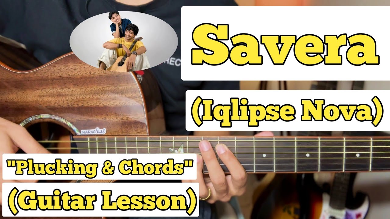 Savera - Iqlipse Nova | Guitar Lesson | Plucking & Chords | (Strumming ...