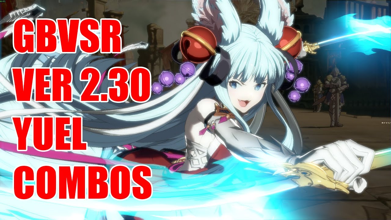 Granblue Fantasy Versus: Rising (GBVSR) - Version 2.30 Yuel Combos ...