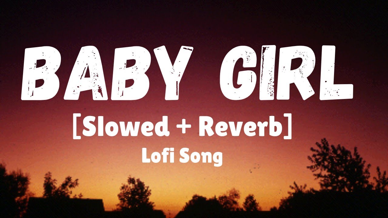 BABY GIRL || Slowed + Reverb || Lofi Song || 💖 - YouTube